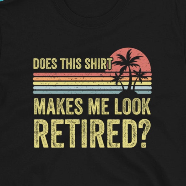 Retirement Does This Make Me Look Retired Shirt - Etsy