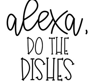 Alexa Do the Dishes SVG - Etsy