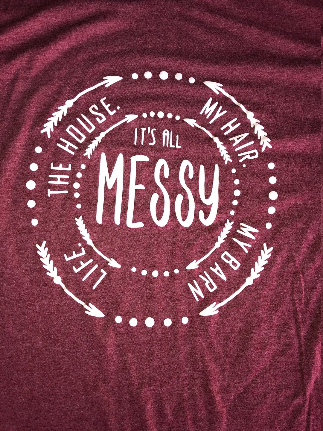 It,s All Messy T Shirt , Messy Barn, Life is Messy, Maroon Shirt, T ...