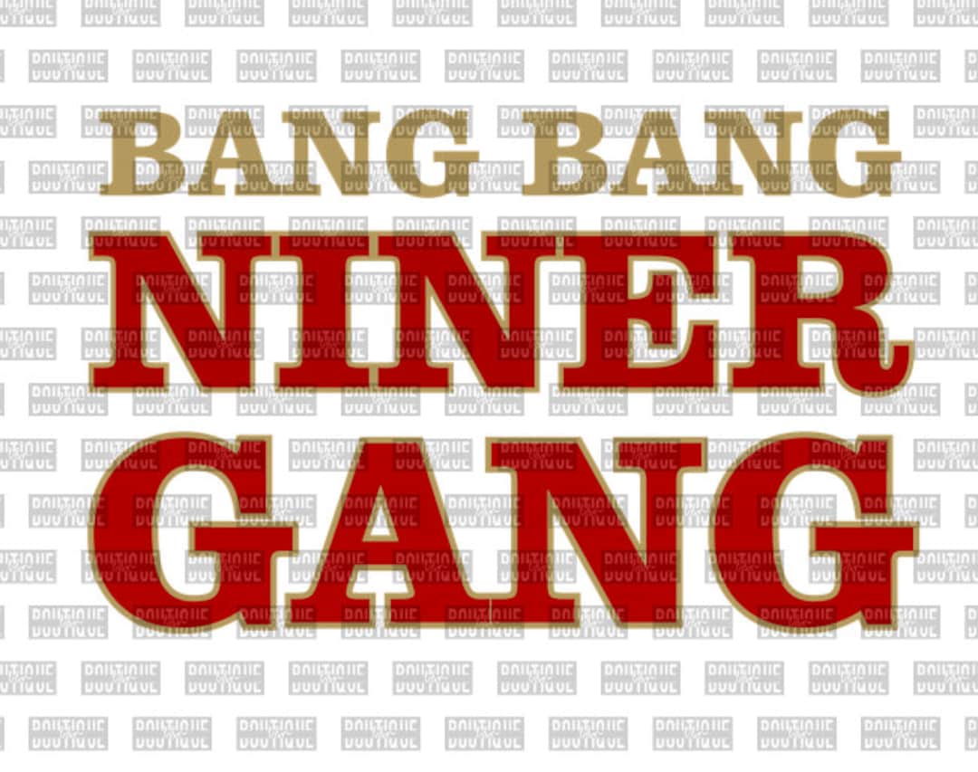 Bang Bang Niner Gang - 49ers San Fran San Francisco PNG Digital ...
