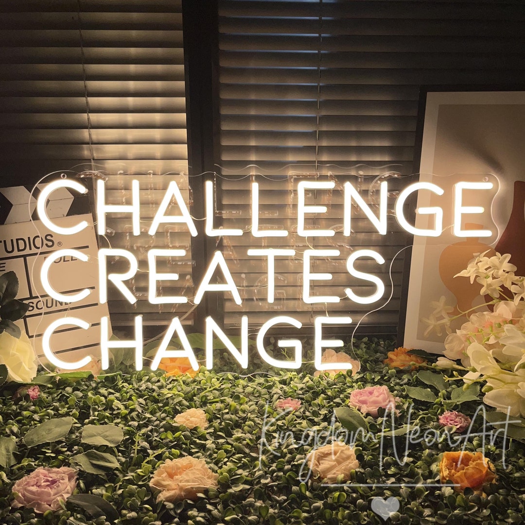 Challenge Creates Change Neon Sign Custom Neon Sign Inspirational Neon ...