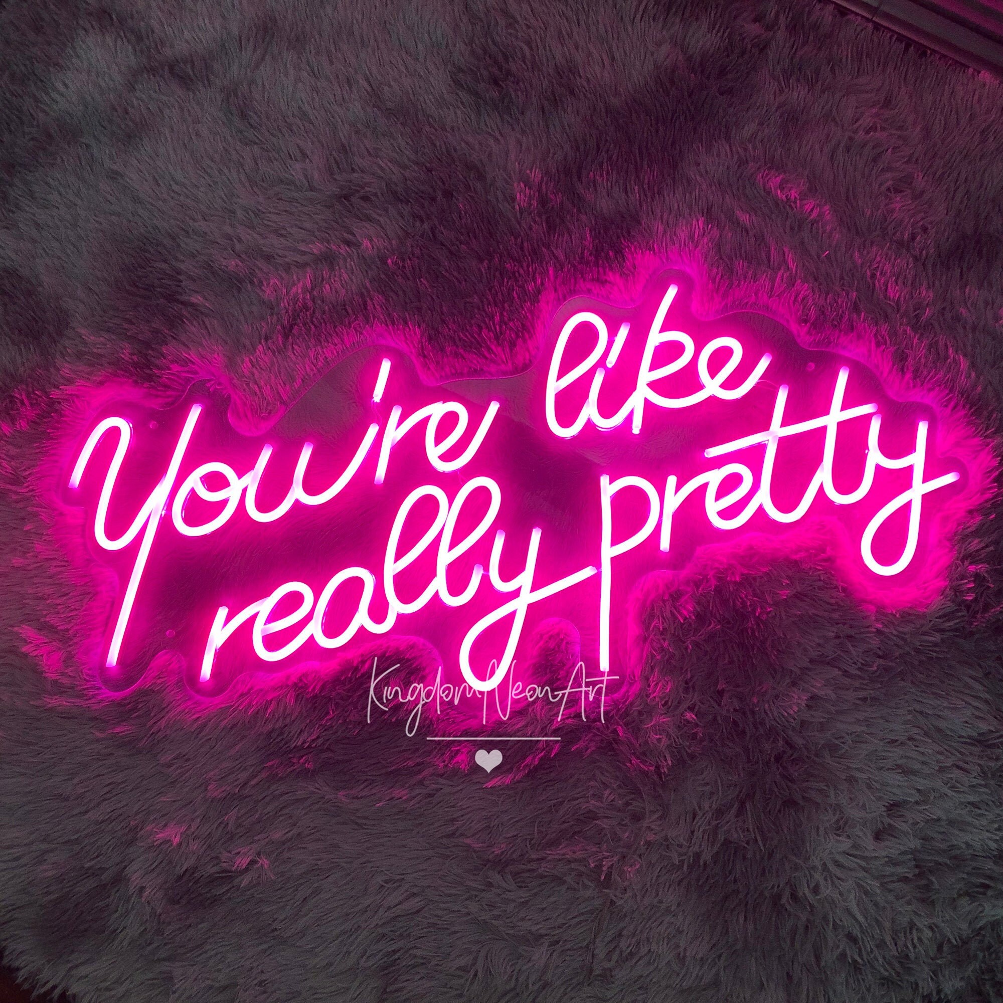 You are like really pretty Neon Sign Custom Neon Light Sign | Etsy