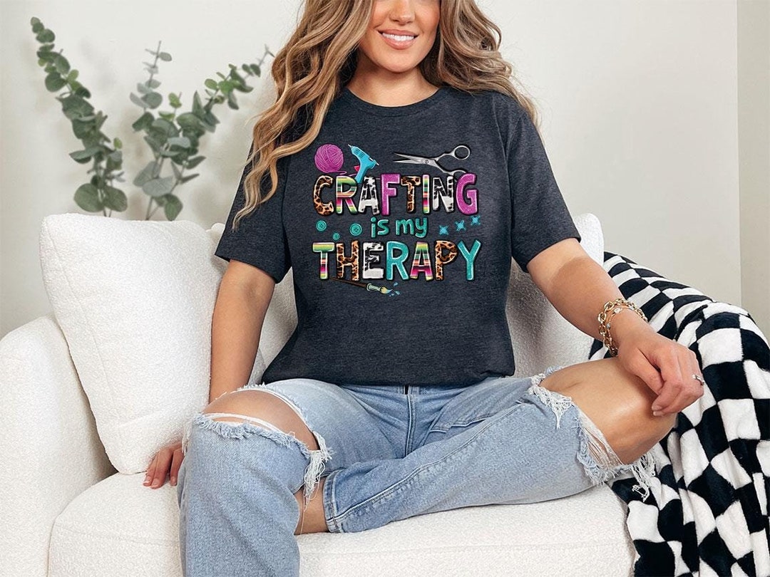 Crafting T-shirt, Maker Shirt, Crafty Mom Gift, Craft Therapy Tee ...