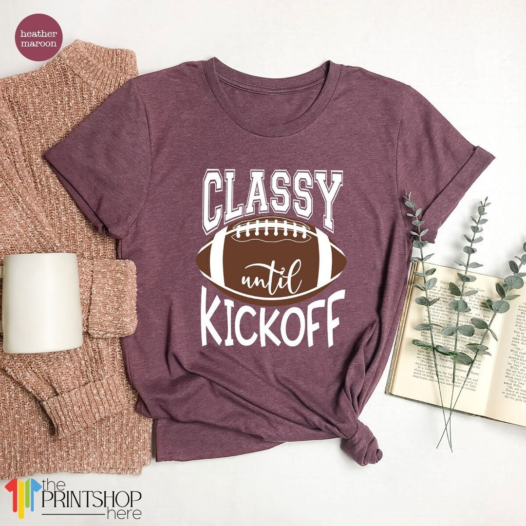 Football Shirt,kickoff Shirt,game Day T-shirt,football Mom Shirt,classy ...