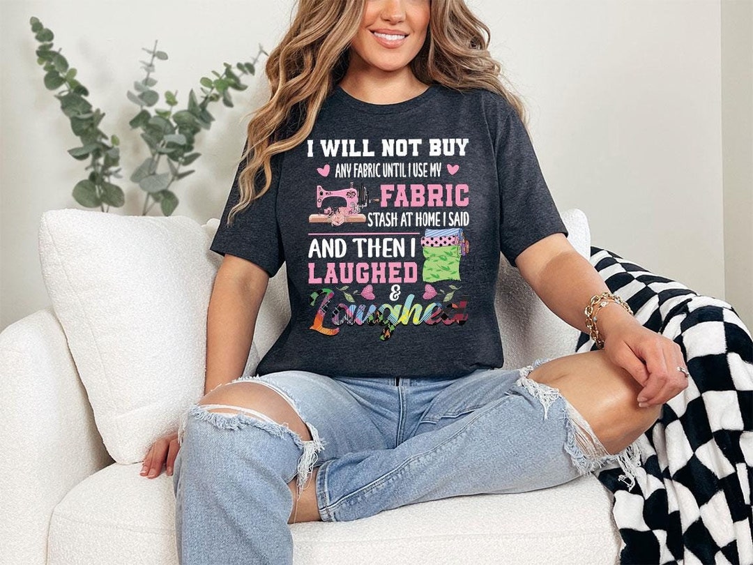 Sewing Lover Shirt, Funny Sewing Shirt, Fabric Stash T-shirt, Sewing ...
