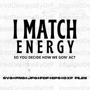 I Match Energy Svg, I Match Energy Png, Sarcasm, Funny Sarcastic Svg ...
