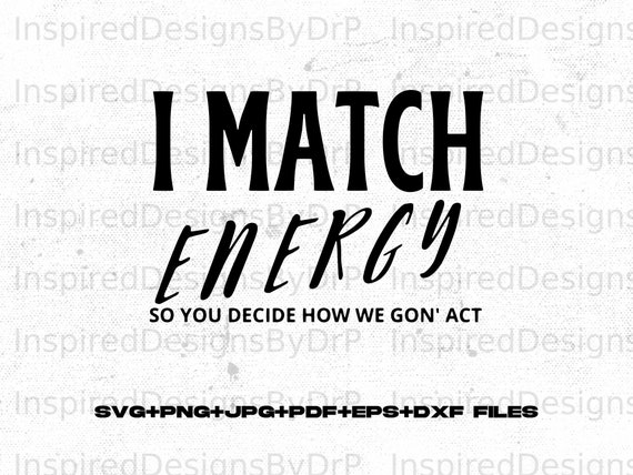 I Match Energy Svg I Match Energy Svg I Match Energy Png - Etsy