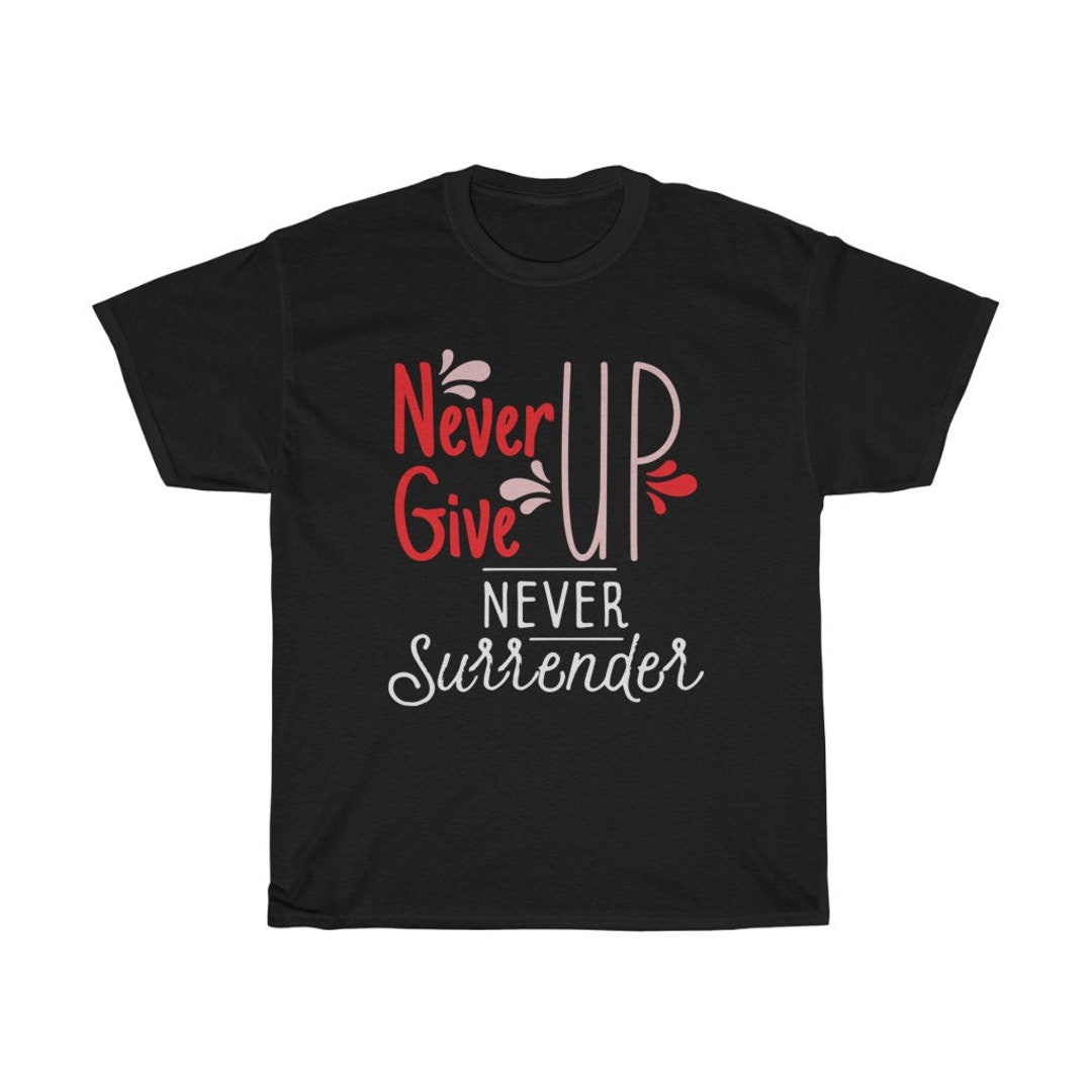 Never Give up Never Surrender Inspirational Quote T-shirt ...
