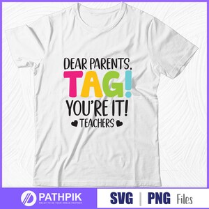 Dear Parents, Tag! You're It Shirt Svg Design, Funny Teacher Svg ...