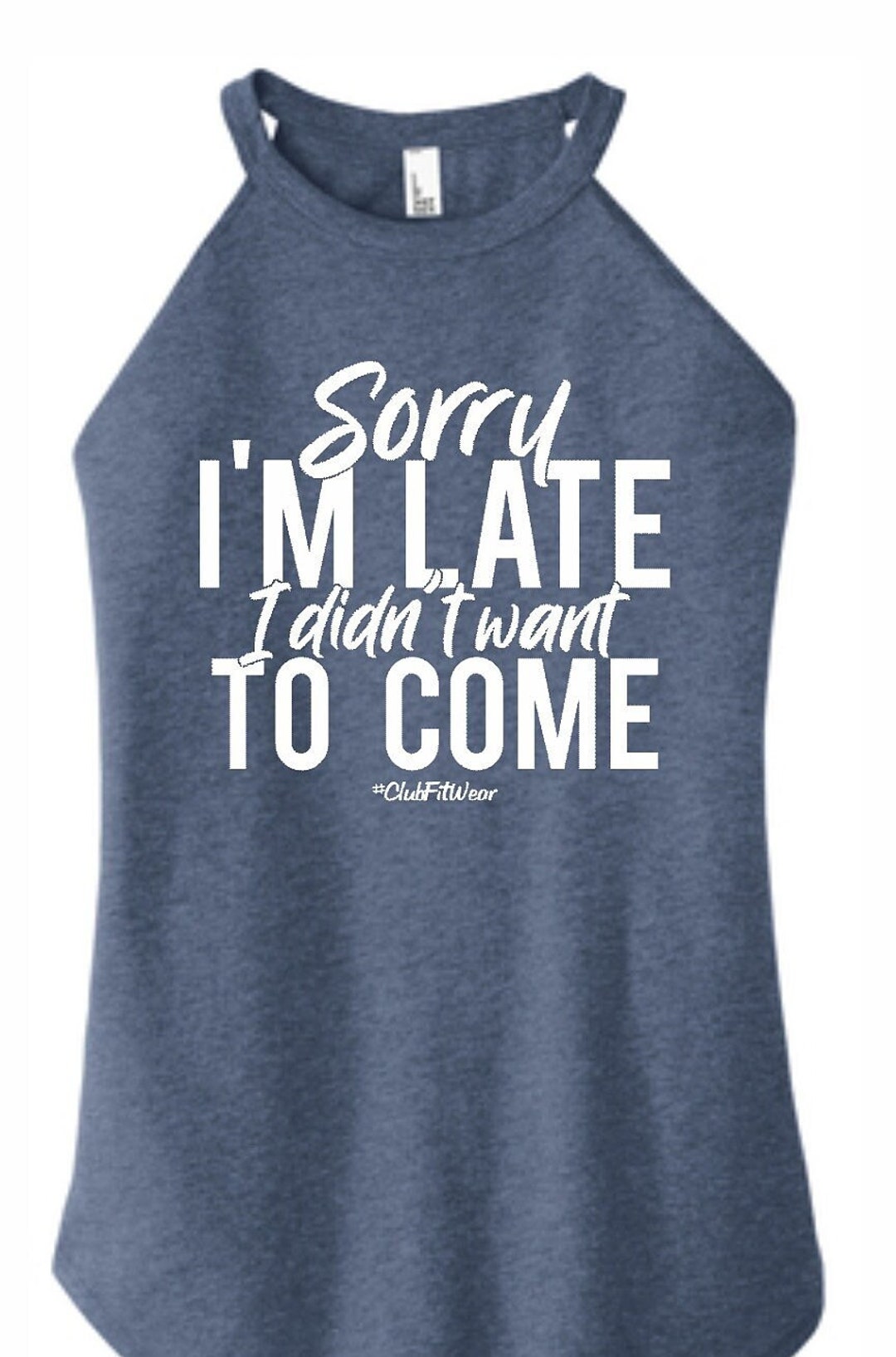 Sorry I'm Late I Didn't Want to Come - High Neck Rocker Tank ...