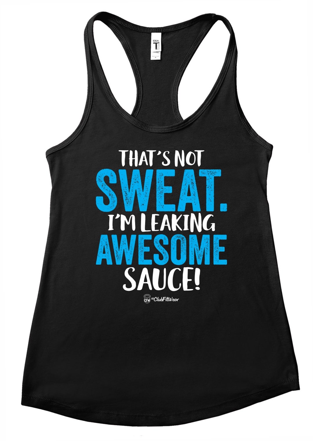 That's Not Sweat. I'm Leaking Awesome Sauce! Workout Tank, Clubfitwear ...