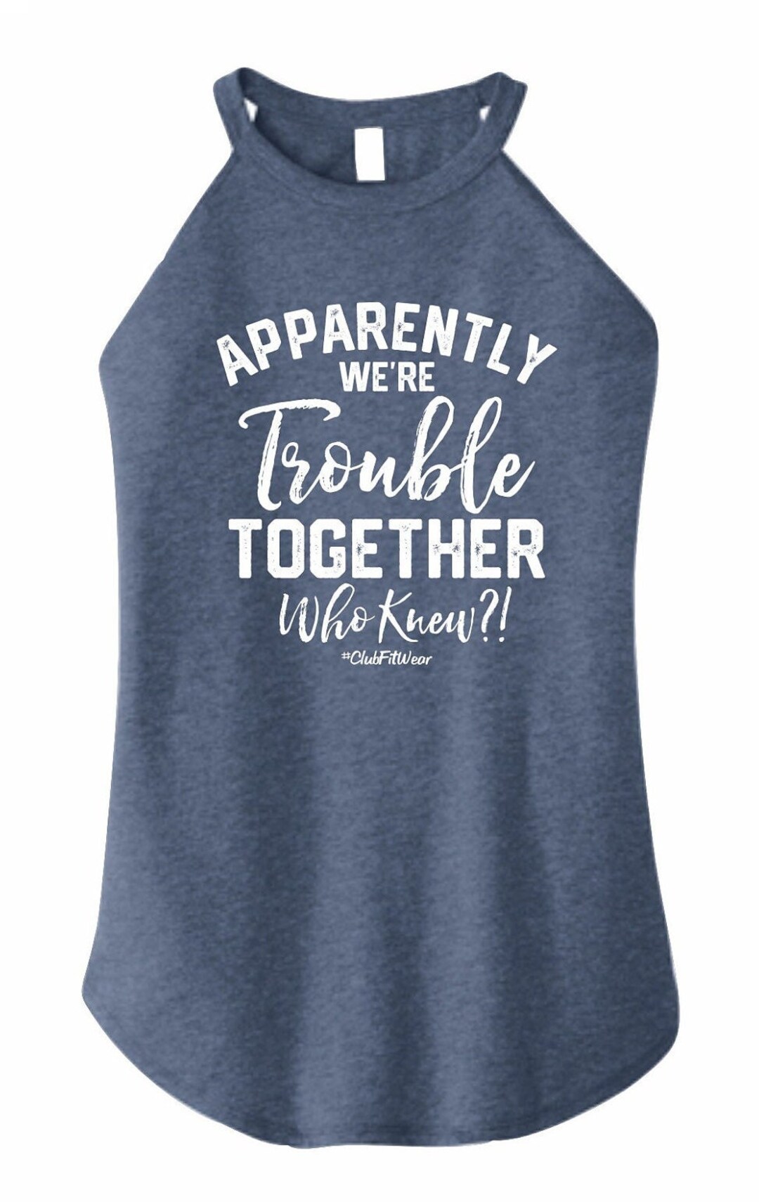 Apparently We're Trouble Together Who Knew?! - High Neck Rocker Tank ...