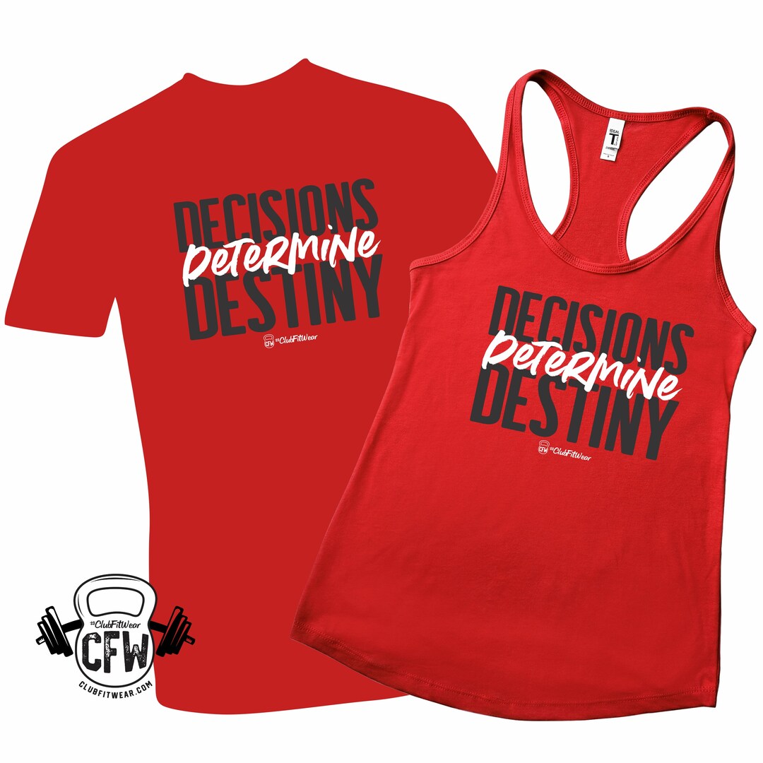 Decisions Determine Destiny - Workout Tank or Tshirt, Clubfitwear (2c06 ...