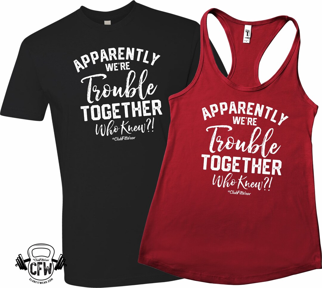 Apparently We're Trouble Together Who Knew?! Tank or Tshirt ...