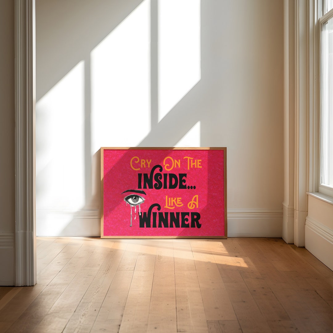 Cry on the Inside Like A Winner | Wall Art | A5-A1 | Poster | Feminist ...