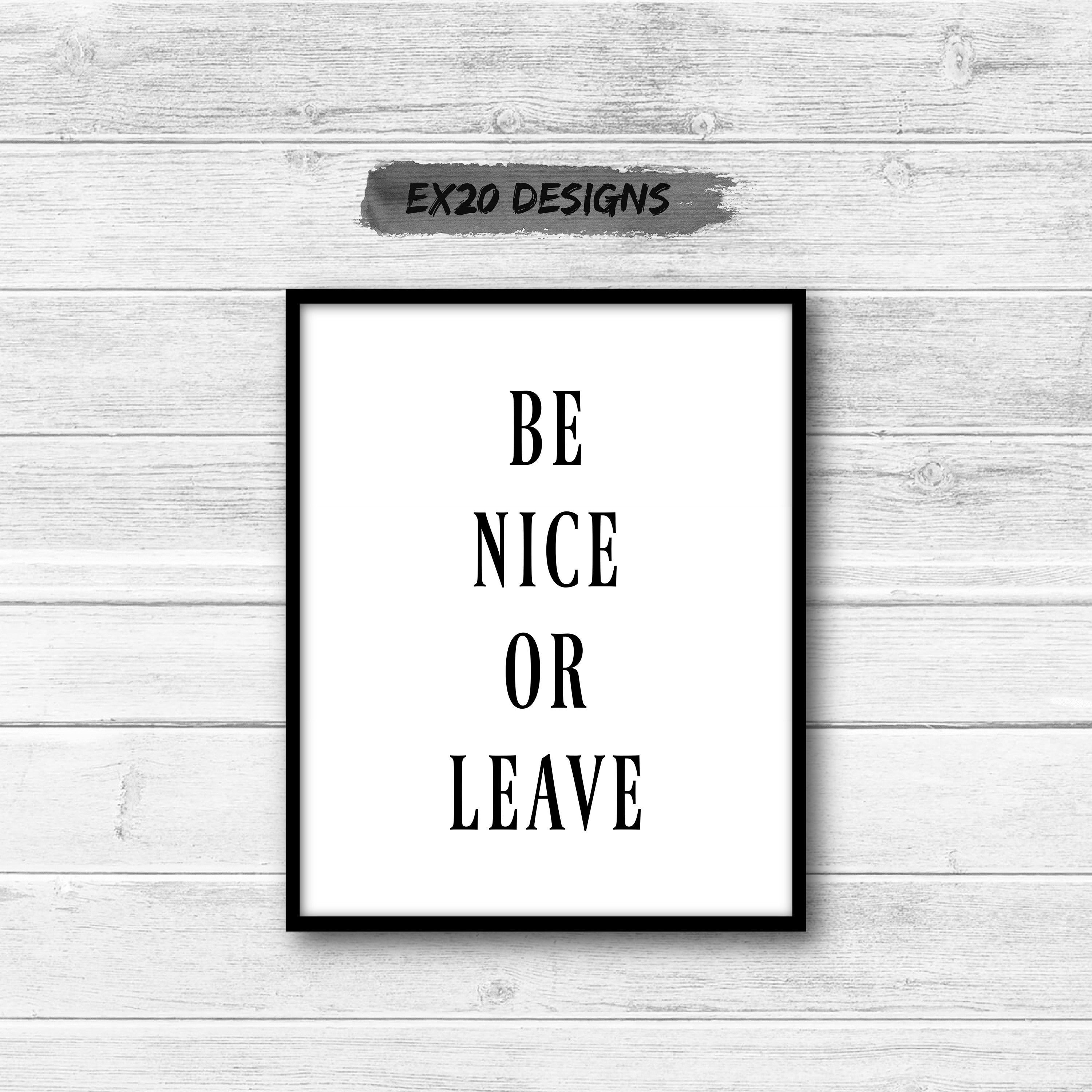 Be Nice or Leave Art Print DIGITAL DOWNLOAD Motivational Quote, Be Nice ...