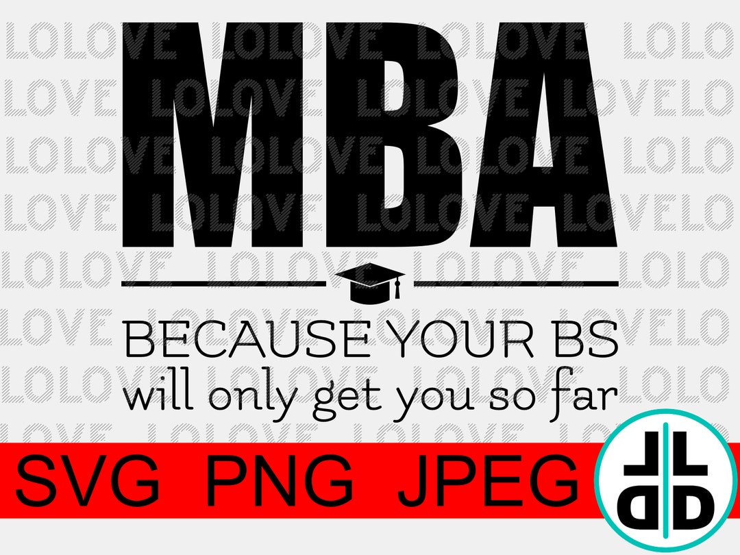 MBA Masters Degree Because Your BS Will Only Get You so Far SVG ,cricut ...