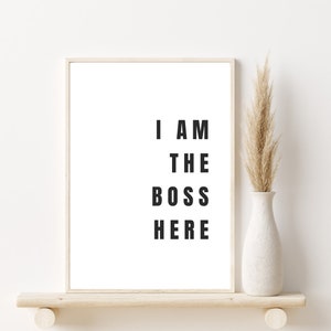 I Am the Boss Here Boss Quotes Office Decor Entrepreneur Quotes ...