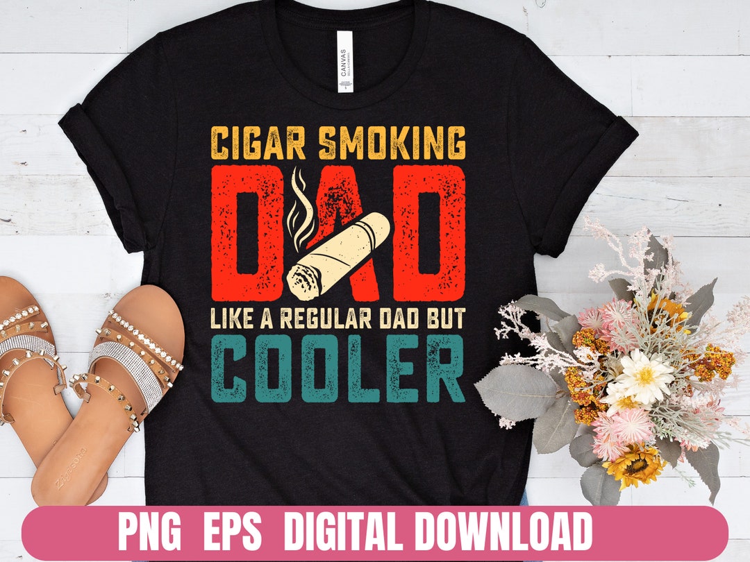 Design Png Eps Cigar Smoking Dad Cooler Printing Sublimation Tshirt PNG ...