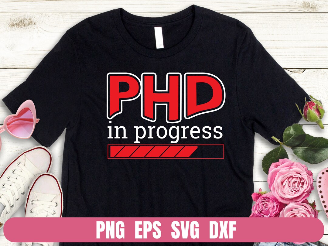 Design Png Eps Svg Dxf PHD in Progress Funny Doctorate Printing Sublimation Tshirt PNG Digital ...