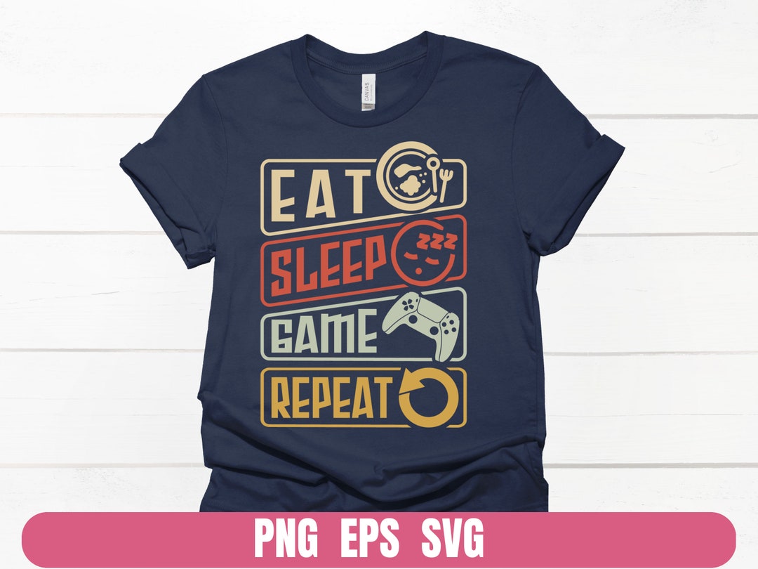 Eat Sleep Game Repeat Gaming Png Eps Svg Design T-shirt Sublimation ...