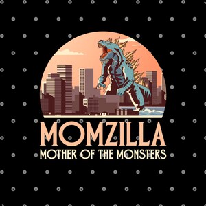 PNG EPS SVG Design Momzilla Mother of Monsters Printing T-shirt ...