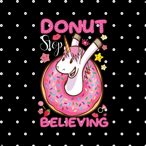 PNG EPS SVG Design Donut Stop Believing Unicorn Shirt Printing - Etsy