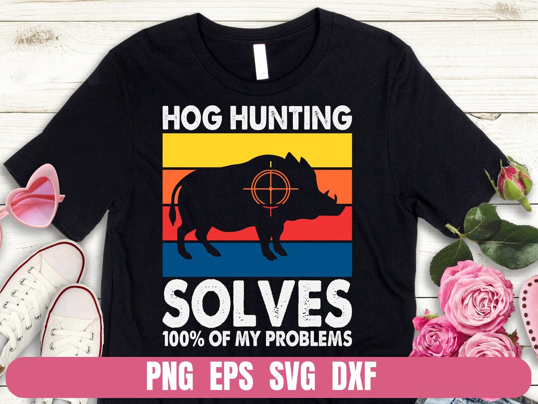 Design Png Eps Svg Dxf Hog Hunting Solves 100% of My Problems Printing ...