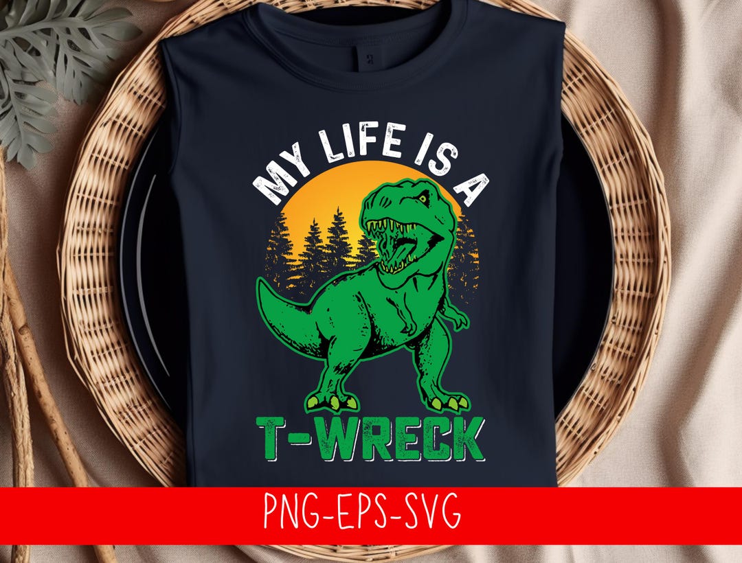 My Life is A T-wreck SVG PNG EPS | Funny Dinosaur Cut File | T-rex ...