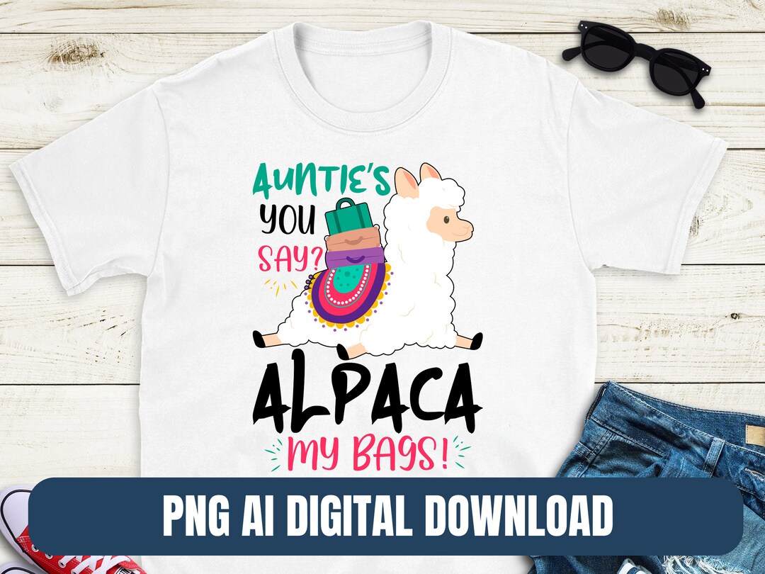 Autie's You Say? Alpaca My Bags PNG & Ai Design Cute Printing T-shirt ...