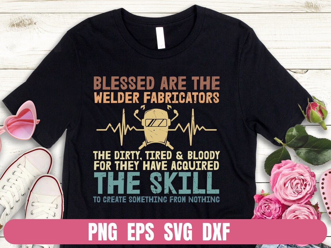 Design Png Eps Svg Dxf Welder Fabricators Welder Proud Quote Printing ...