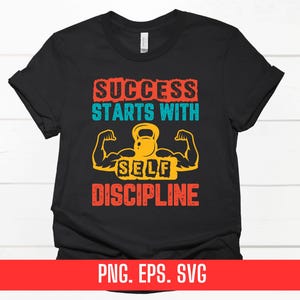 Png Eps Svg Motivation Fitness Gym Success Starts With Self Discipline Printing T-shirt ...