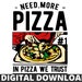 Design PNG EPS Need More Pizza, in Pizza We Trust Printing Sublimation ...