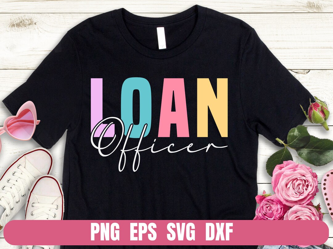 Design Png Eps Svg Dxf Loan Officer Printing Sublimation Tshirt Digital ...