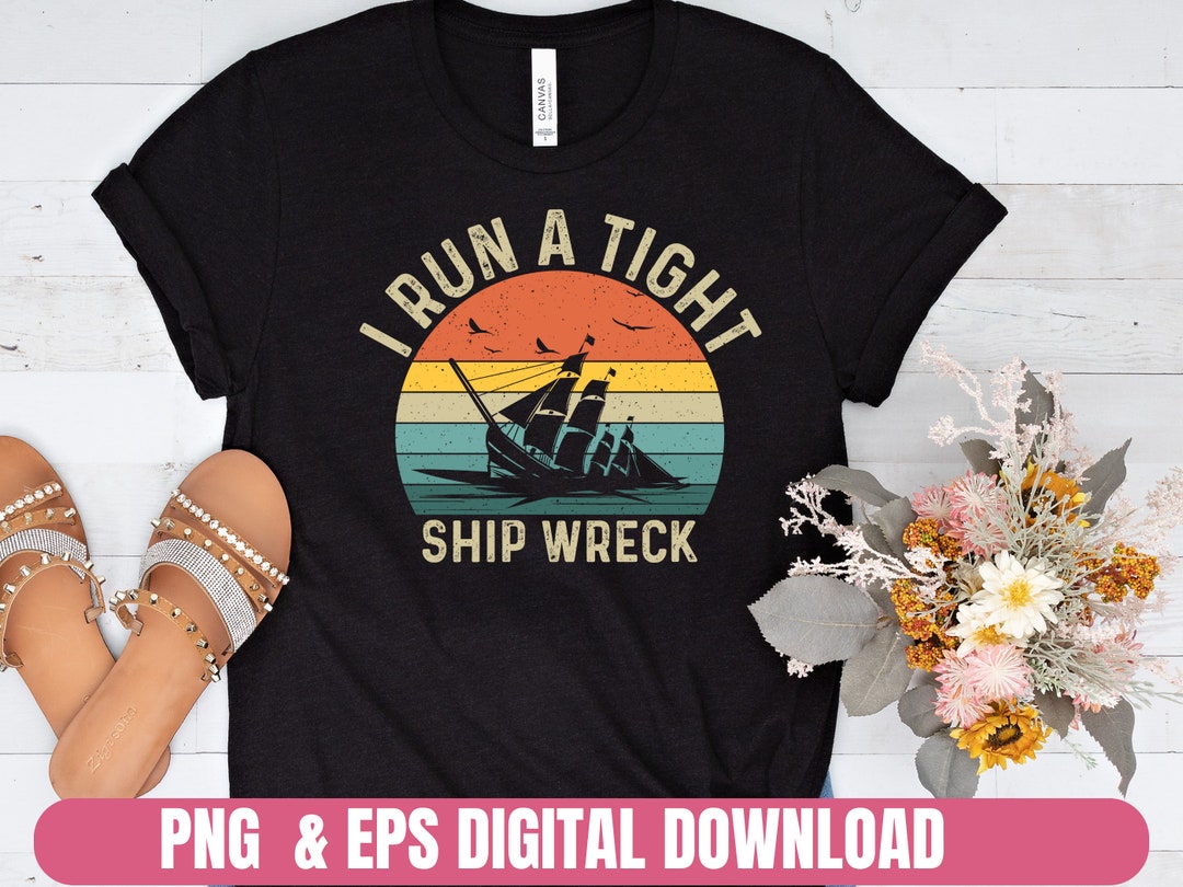 Pirate Ship I Run A Tight Ship Wreck Funny Png Eps Printing T-shirt ...