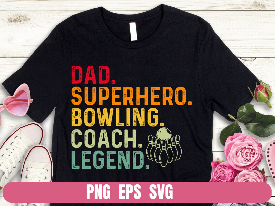 Dad Superhero Bowling Coach Legend Png Eps Svg Design T-shirt ...