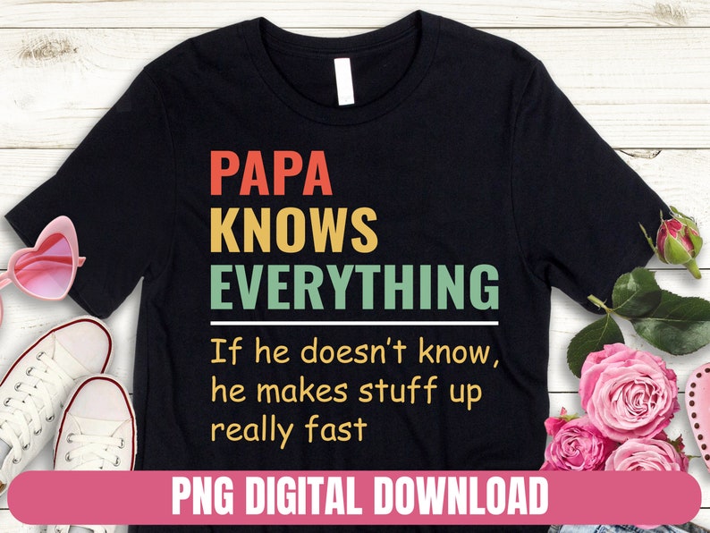 Design PNG Papa Knows Everything Family T-shirt Digital File Download ...