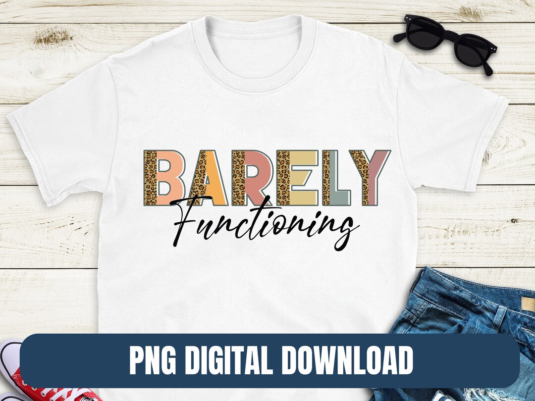 Barely Functioning PNG Printing Sublimation Tshirt Digital File Download - Etsy