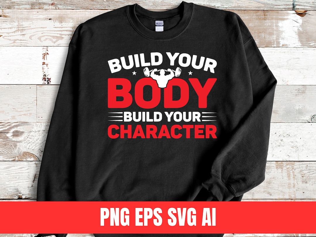 Design Png Eps Svg Dxf Build Your Body, Build Your Character Motivation ...