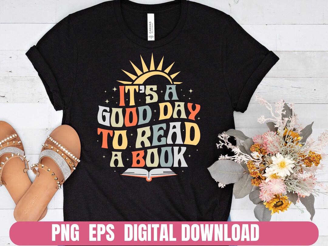 It's A Good Day to Read A Book Design Png Eps Printing Sublimation ...