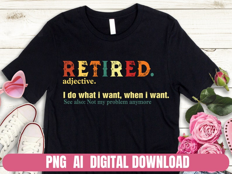 Retired Adjective Funny Printing Tshirt PNG/ JPEG / AI Digital - Etsy