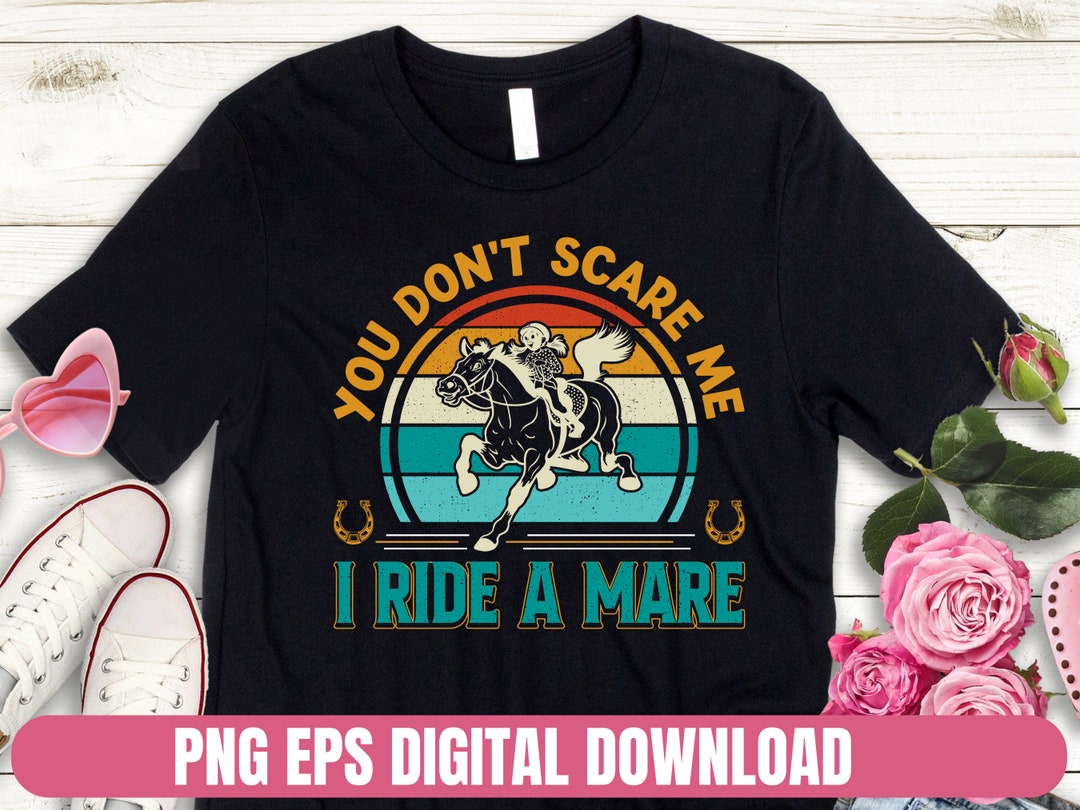 Design PNG EPS You Don't Scare Me I Ride A Mare Ride A Mare T-shirt ...