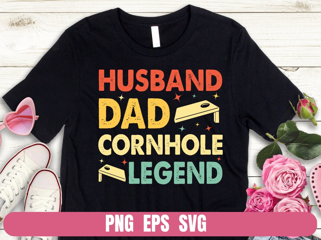 Cornhole Legend Design | Husband, Dad T-shirt Print (digital Download ...