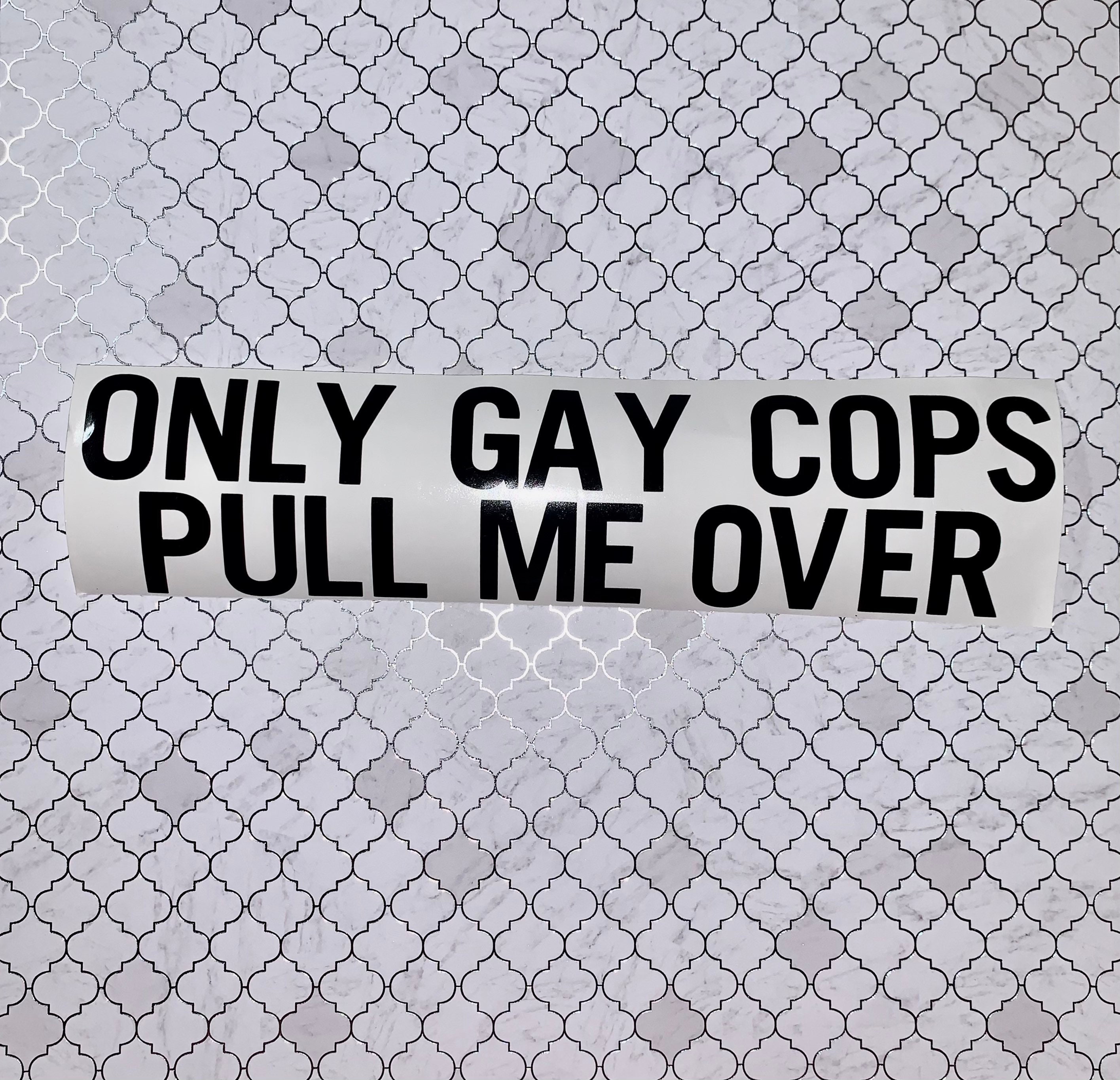 10 Only gay cops pull me over Give me tickets car decal | Etsy