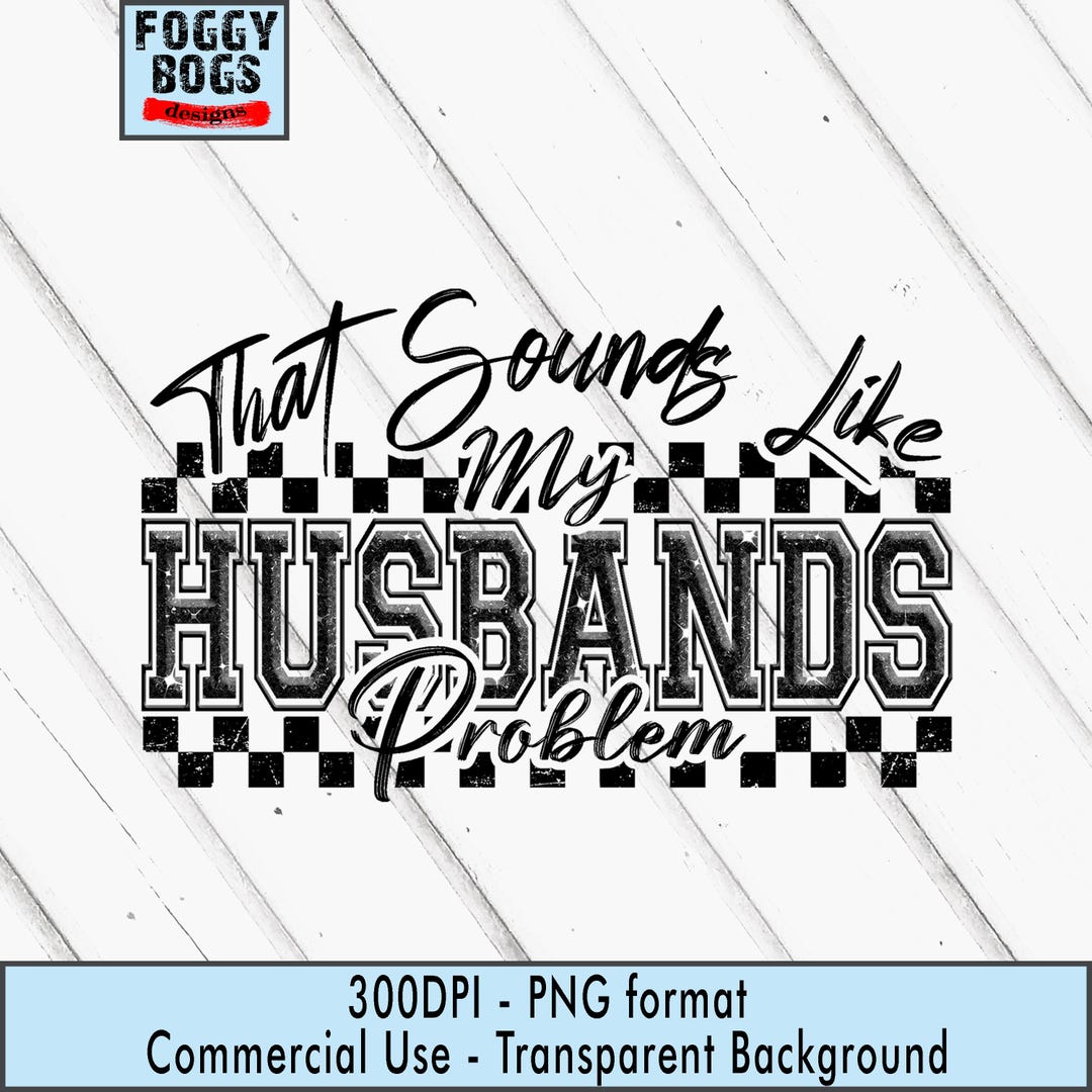 Sounds Like My Husband's Problem PNG | Adult Humor Graphic (digital ...