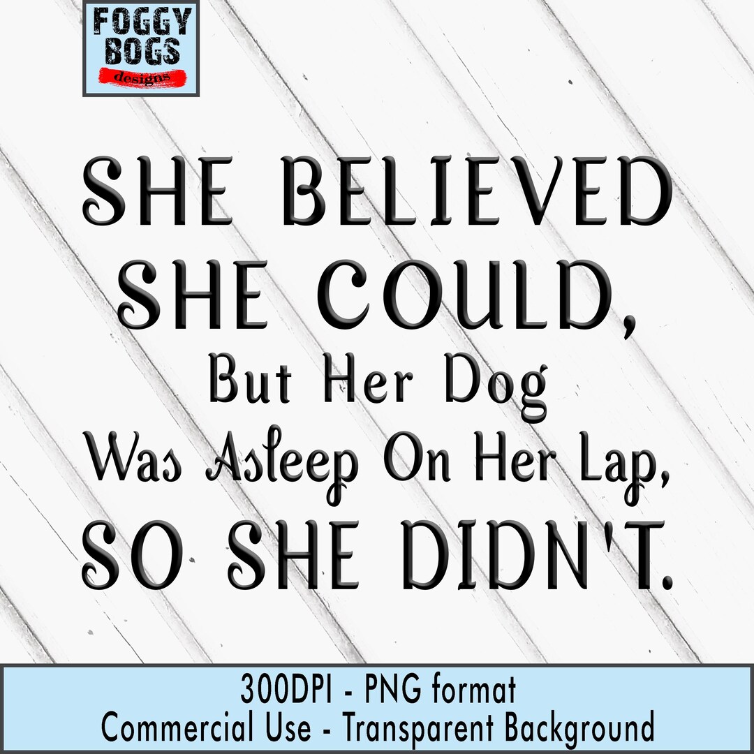 She Believed She Could, but Her Dog... PNG Graphic (digital Download ...