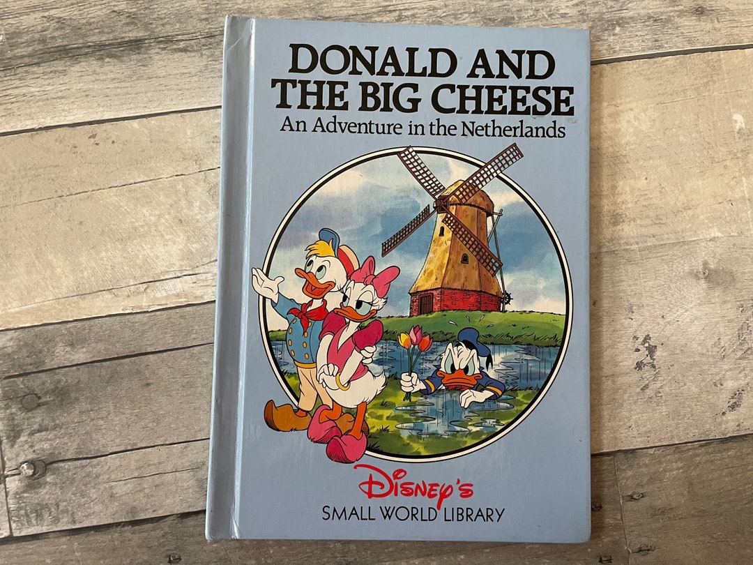 Donald and the Big Cheese an Adventure in the Netherlands Disney’s ...
