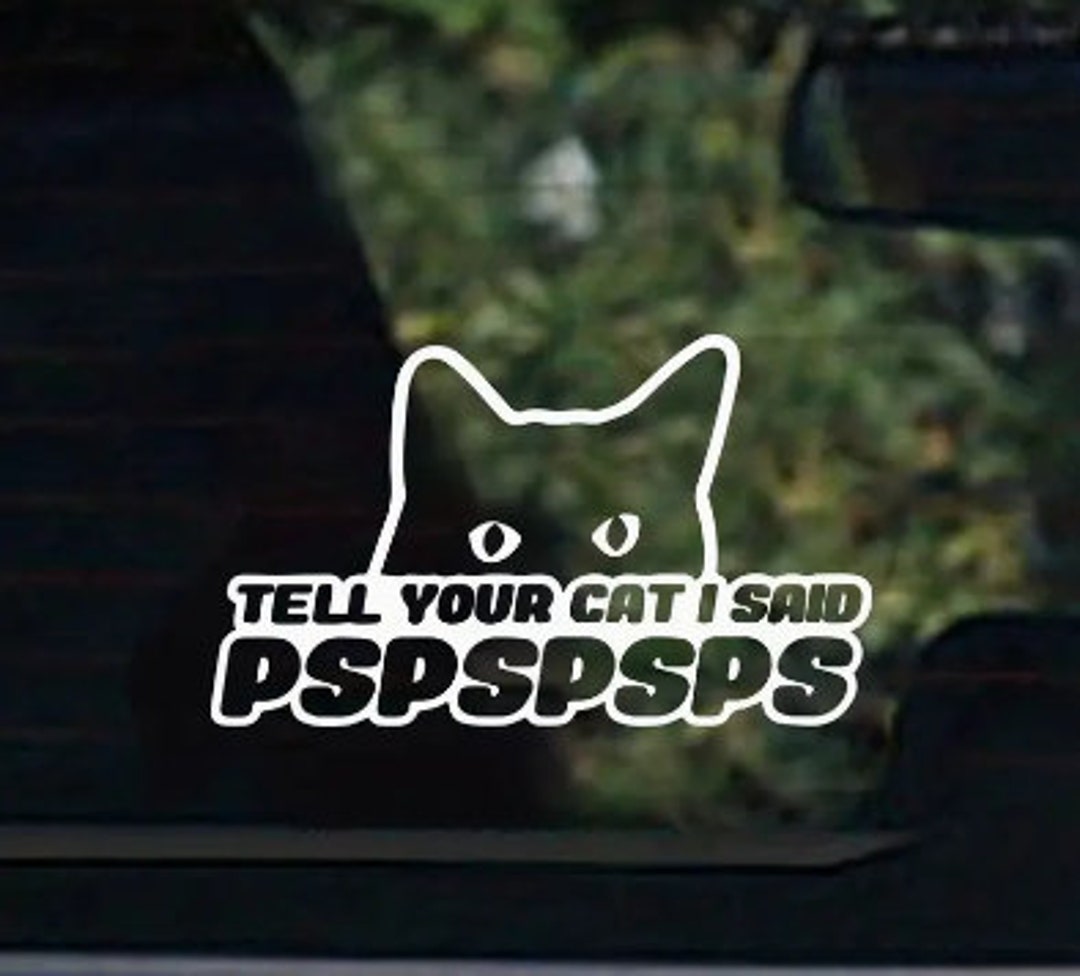 Tell Your Cat I Said PSPSPSPS Funny Car Window Decal Sticker - Etsy