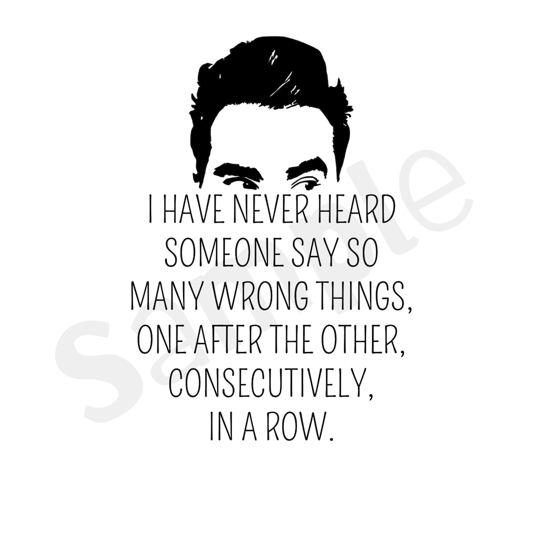 Schitts Creek Never Heard so Many Wrong Things David Quote Digital ...