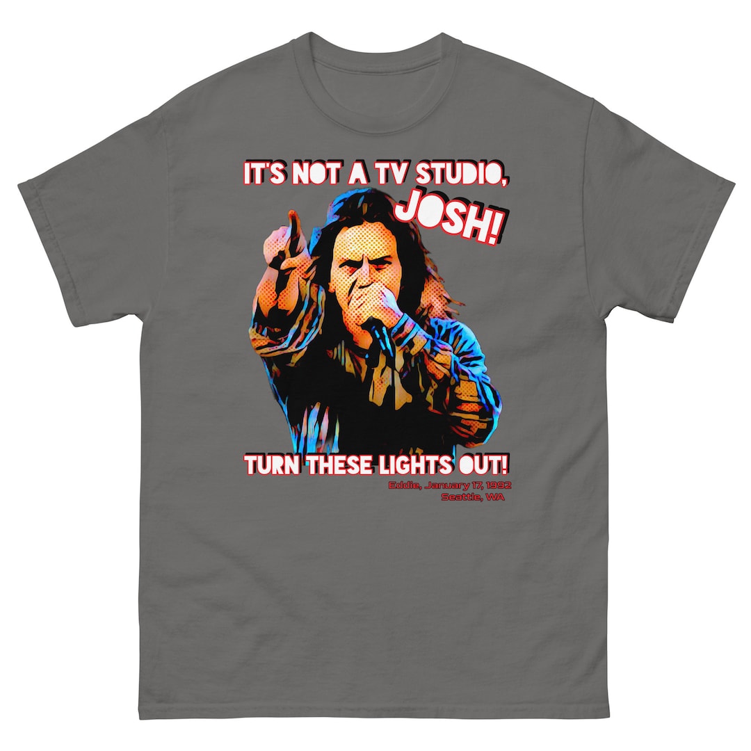 Even Flow T-shirt - "it's Not a TV Studio, Josh!" - Etsy